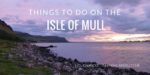 Things to do on Mull: Isle of Mull, Scotland - what to see ...
